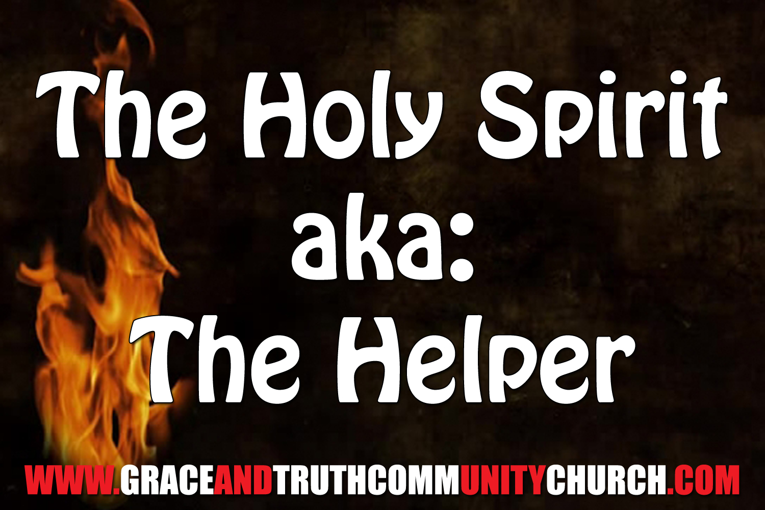 The Holy Spirit-aka: The Helper | Grace and Truth Community Church